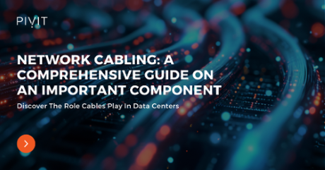 Network Cabling: A Comprehensive Guide On An Important Component